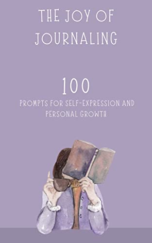 The Joy of Journaling: 100 Prompts for Self-Expression and Personal ...
