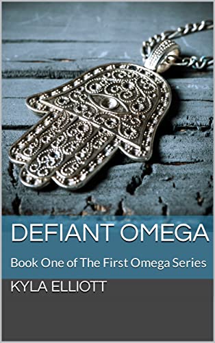 Defiant Omega: Book One of The First Omega Series by Kyla Elliott ...
