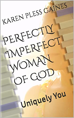 Perfectly Imperfect Woman of God: Uniquely You by Karen Pless Gaines | Goodreads