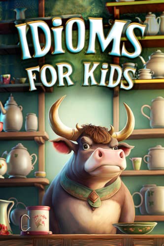 Idioms for Kids: Discovering the Secret Meanings Behind Everyday ...