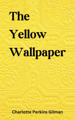 The Yellow Wallpaper: A 1892 Classic Fiction Short Story by Charlotte ...