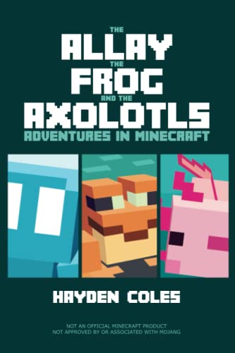 The Allay the Frog and the Axolotls: Adventures in Minecraft by Hayden ...