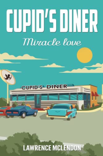 Cupid’s Diner: Miracle Love by Lawrence Mclendon | Goodreads