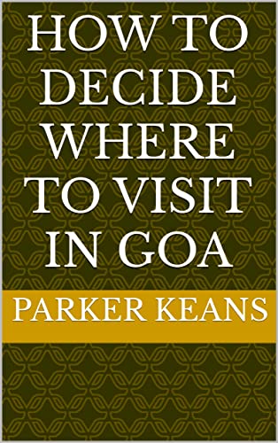 How to decide where to visit in Goa by Parker Keans | Goodreads
