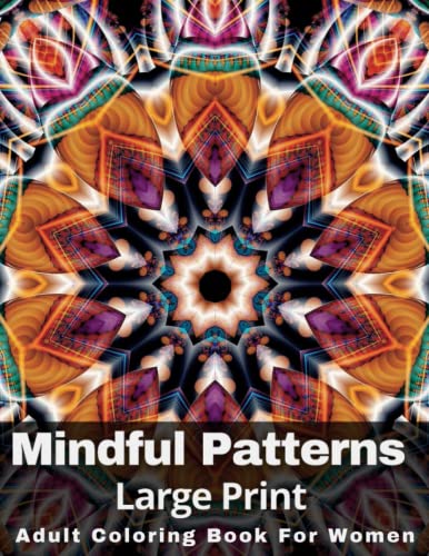 Mindful Patterns Large Print Adult Coloring Book For Women: A Mindful and Relaxing Mandala ...