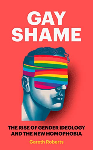 Gay Shame The Rise Of Gender Ideology And The New Homophobia By Gareth