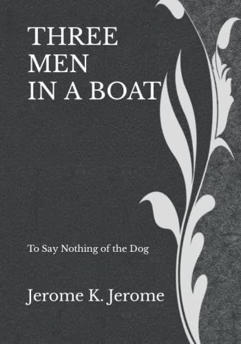 Three Men in a Boat: To Say Nothing of the Dog : Literature Heritage ...