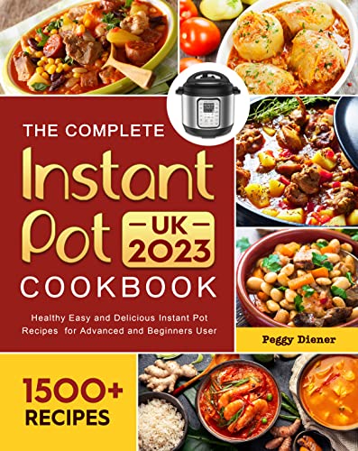 The Complete Instant Pot Cookbook UK 2023: 1500+ Healthy Easy and ...