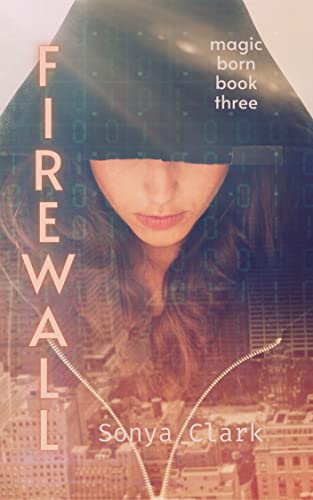 Firewall (Magic Born Book 3) by Sonya Clark | Goodreads