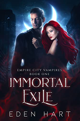 Immortal Exile (Empire City Vampires, #1) by Eden Hart | Goodreads