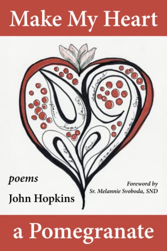 Make My Heart a Pomegranate: Poems by John Hopkins | Goodreads