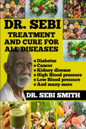 DR. SEBI TREATMENT AND CURE FOR ALL DISEASES: HEAL ALL DISEASES WITH THE DR. SEBI APPROVED ...