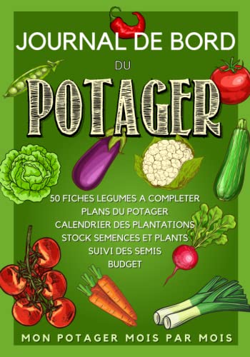 Journal de bord du potager - Mon potager mois par mois: Carnet de ...
