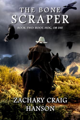 The Bone Scraper: Root, Hog Or Die: A Western Adventure by Zachary ...