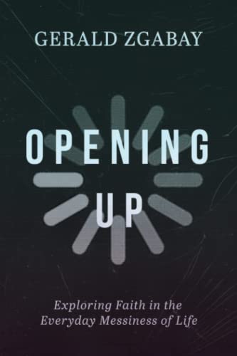 Opening Up: Exploring Faith in the Everyday Messiness of Life by Gerald ...