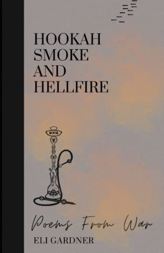 Hookah Smoke and Hellfire: Poems from War by Eli Gardner | Goodreads