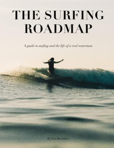 The Surfing Roadmap: A guide to surfing and the life of a real waterman ...