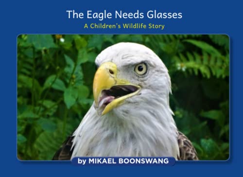 The Eagle Needs Glasses: A Children's Wildlife Story by Mikael ...