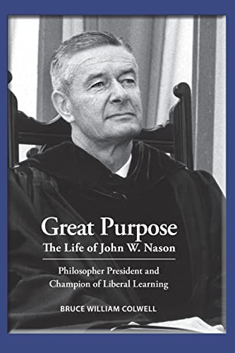Great Purpose The Life of John W. Nason, Philosopher President and ...