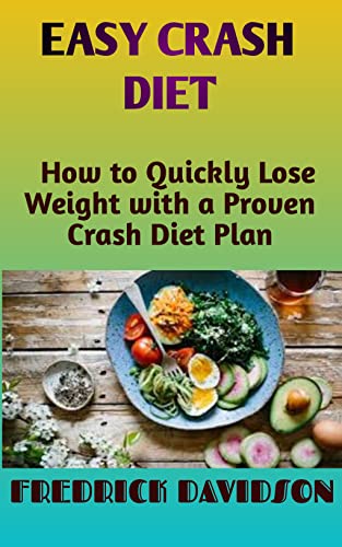 Easy Crash Diet: How To Quickly Lose Weight With A Proven Crash Diet ...