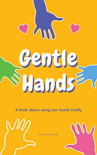 Gentle Hands: A Book About Using Our Hands Kindly by Polina Buchan ...