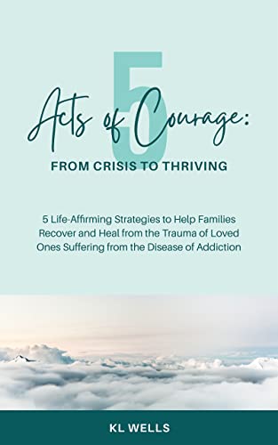 5 Acts of Courage: From Crisis to Thriving : 5 Life-Affirming ...