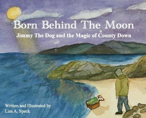 Born Behind The Moon: Jimmy The Dog and the Magic of County Down by ...