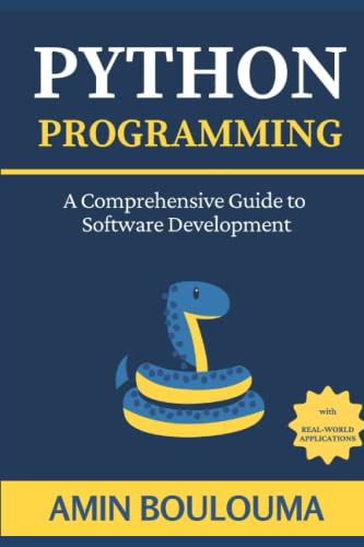 Python Programming: A Comprehensive Guide to Software Development with Real-World Application by ...