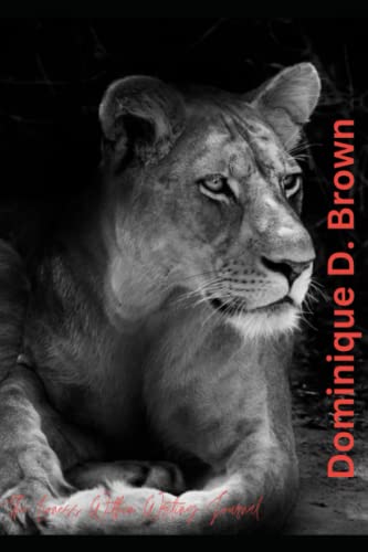 The Lioness Within Writing Journal by Dominique D Brown | Goodreads