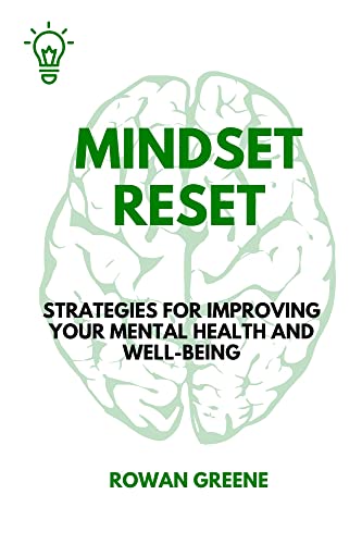 Mindset Reset: Strategies for Improving Your Mental Health and Well ...