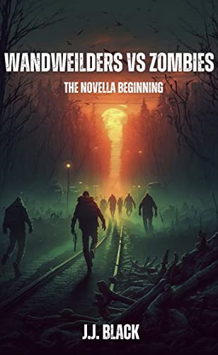 Wandwielders VS. Zombies: A Post-Apocalyptic Magic Adventure by J.J ...