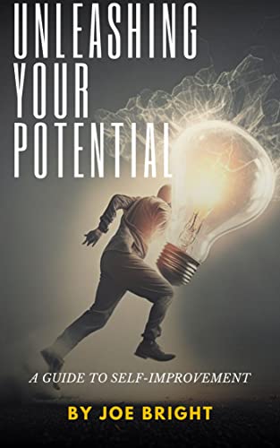 UNLEASHING YOUR POTENTIAL: A GUIDE TO SELF-IMPROVEMENT by Joe Bright | Goodreads