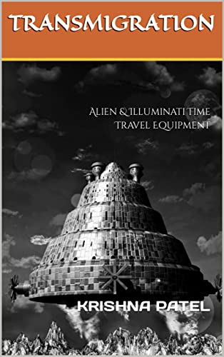 THE TRANSMIGRATION: Alien & Illuminati Time Travel Equipment by Krishna ...