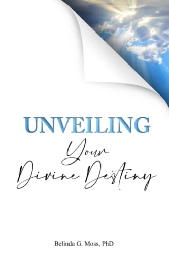 Unveiling Your Divine Destiny by Belinda G. Moss PhD | Goodreads