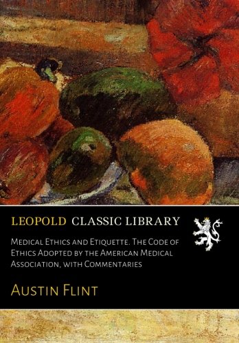 Medical Ethics and Etiquette. The Code of Ethics Adopted by the ...