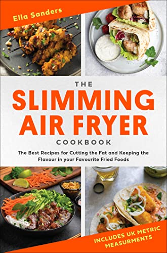 The Slimming Air Fryer Cookbook: The Best Recipes for Cutting the Fat and Keeping the Flavour in ...
