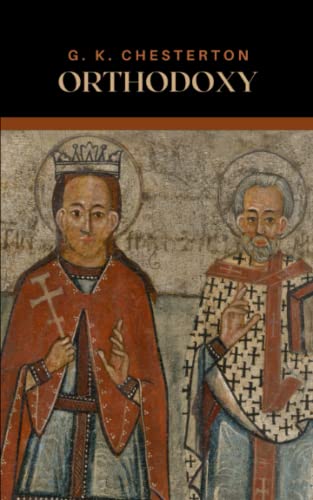 Orthodoxy: The 1908 Christian Apologetics Classic by G.K. Chesterton ...