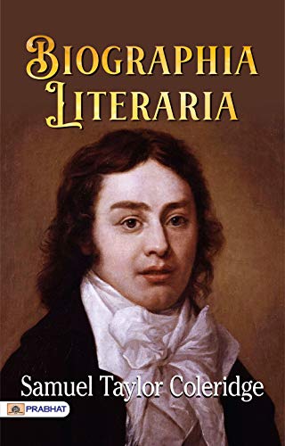 Biographia Literaria: Samuel Taylor Coleridge's Insights into His Life ...