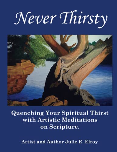 Never Thirsty: Quenching Your Spiritual Thirst with Artistic ...