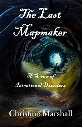 The Last Mapmaker Volume 1: A Series of Intentional Disasters by Christine Marshall | Goodreads
