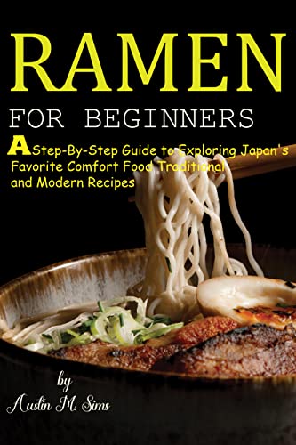 Ramen for Beginners: A Step-By-Step Guide to Exploring Japan's Favorite ...