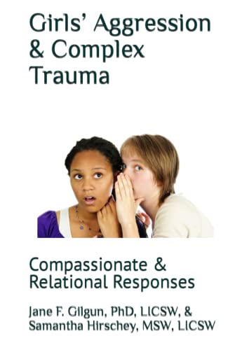 Girls’ Aggression & Complex Trauma: Compassionate & Relational ...