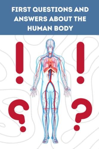 First Questions And Answers About The Human Body: Discover the ...