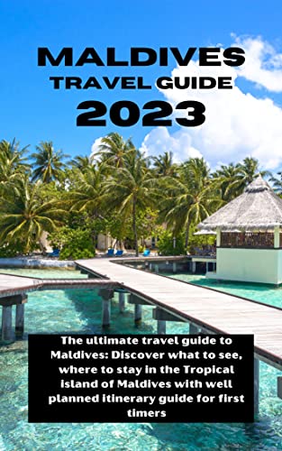 Maldives Travel Guide 2023: The ultimate travel guide to Maldives ...