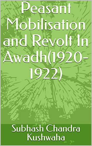 Peasant Mobilisation and Revolt In Awadh by Subhash Chandra Kushwaha ...