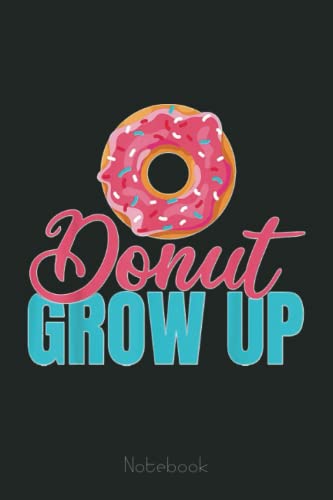 Donut grow up Snack Donut Notebook: Ruled Donut Notebook Journal ...