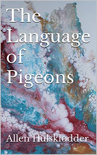 The Language of Pigeons by Allen Hulsklodder | Goodreads