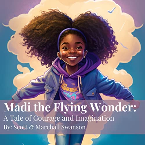 Madi the Flying Wonder: A Tale of Courage and Imagination by Scott ...