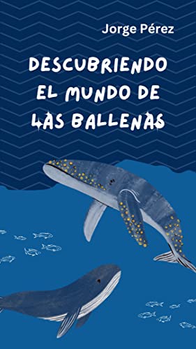 Descubriendo el mundo de las ballenas by Jorge Pérez | Goodreads