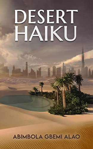 Desert Haiku by Abimbola Gbemi Alao | Goodreads